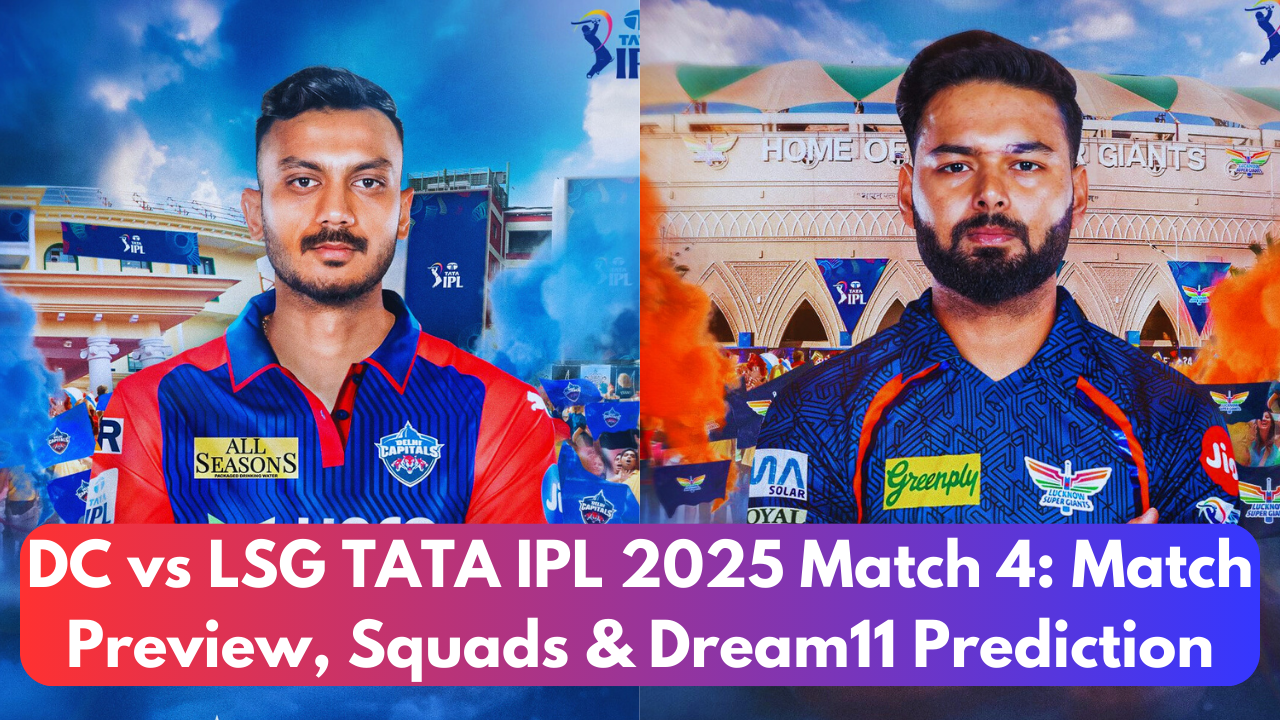 DC vs LSG IPL 2025 Match 4: Pitch Report, Squads & Dream11